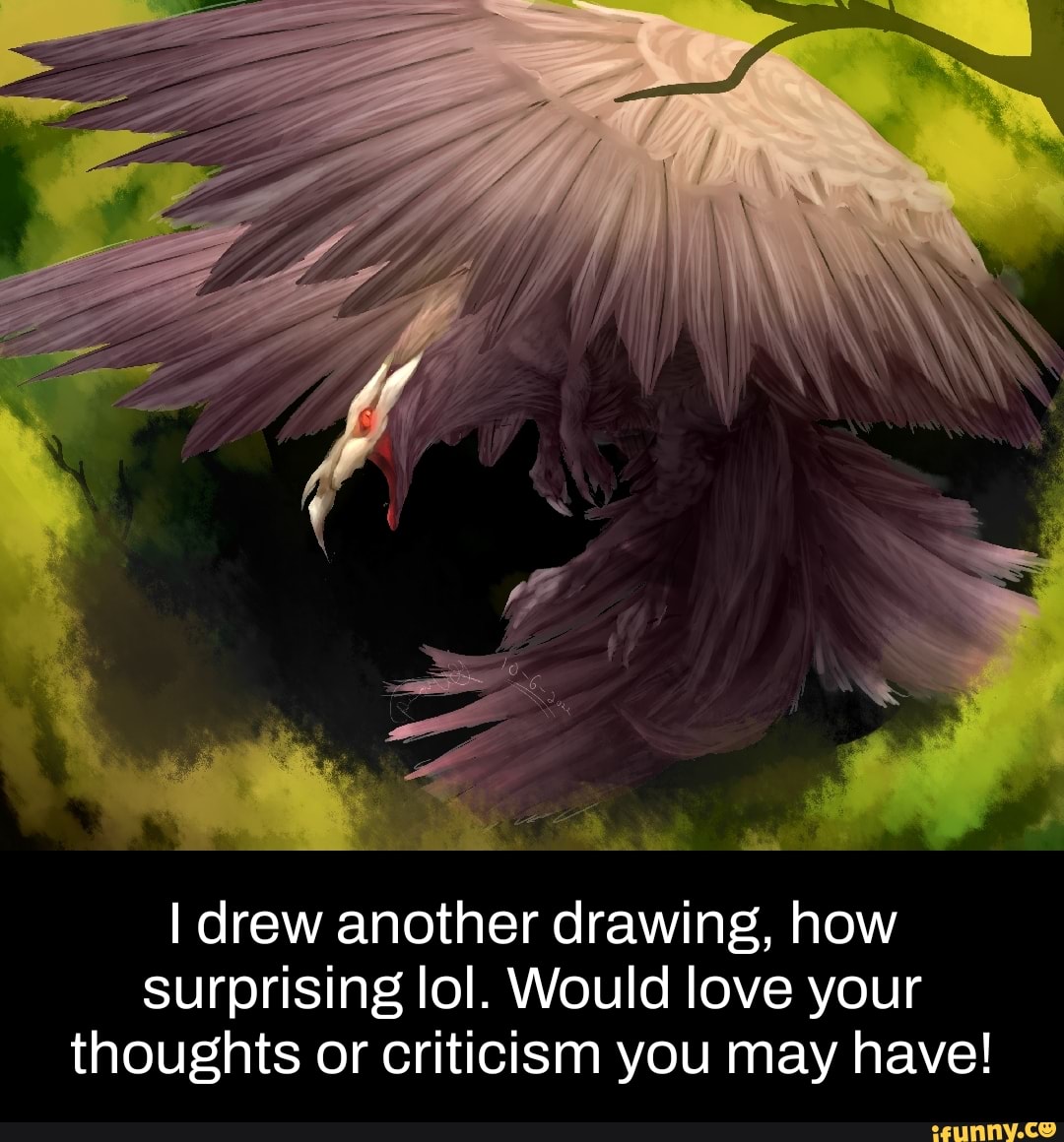 I drew another drawing, how surprising lol. Would love your thoughts or ...