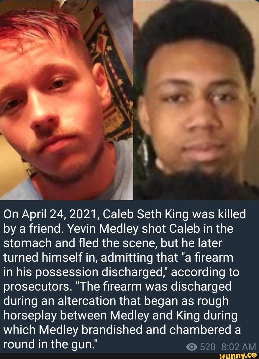 Fl On April 24, 2021, Caleb Seth King was killed by a friend. Yevin ...