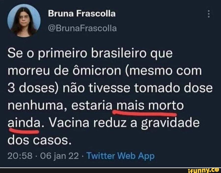 Bruna Frascolla GBrunaFrascolla Se o primeiro brasileiro que morreu de ômicron (mesmo com 3 ...