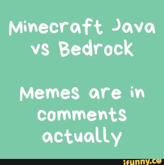 Minecraft Java vs Bedrock Memes are in Comments actually - iFunny