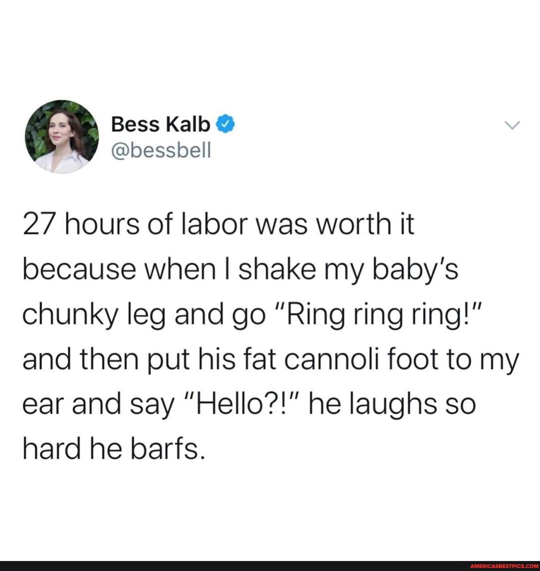 Bess Kalb @ 27 hours of labor was worth it because when I shake my baby ...