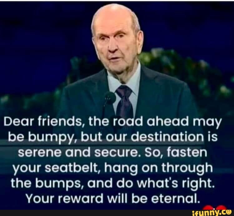 Dear friends, the road ahead may be bumpy, but our destination is ...