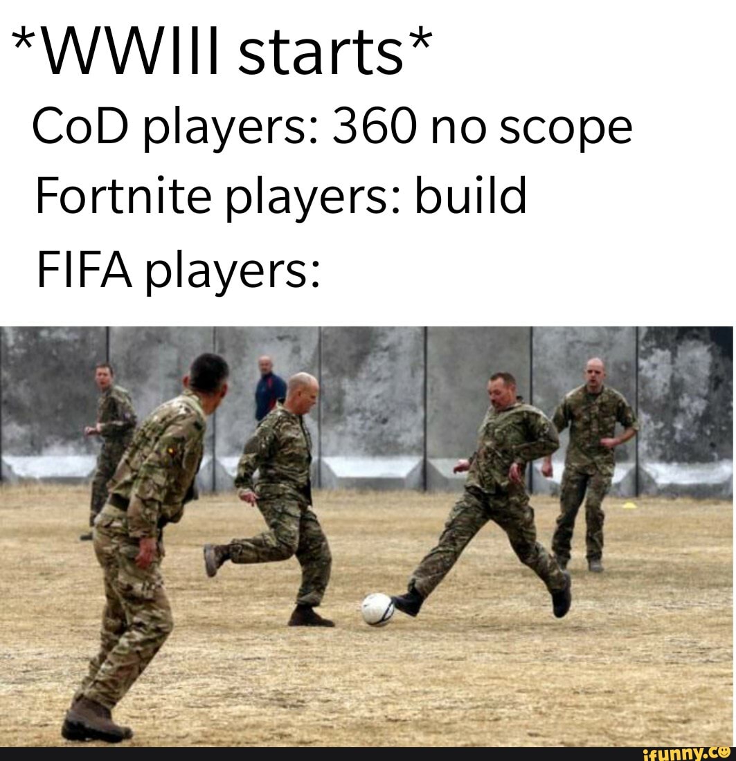 "WWIII starts" CoD players: 360 no scope Fortnite players: build FIFA ...
