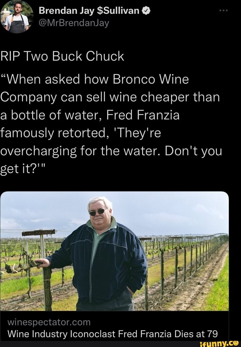 Brendan Jay $Sullivan @ RIP Two Buck Chuck "When asked how Bronco Wine ...