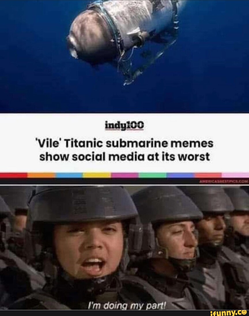 'Vile' Titanic submarine memes show social media at its worst I'm doing ...