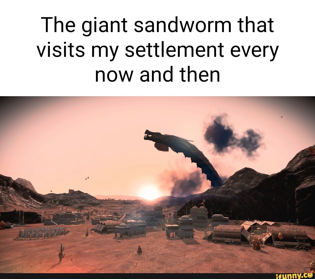 The giant sandworm that visits my settlement every now and then - iFunny