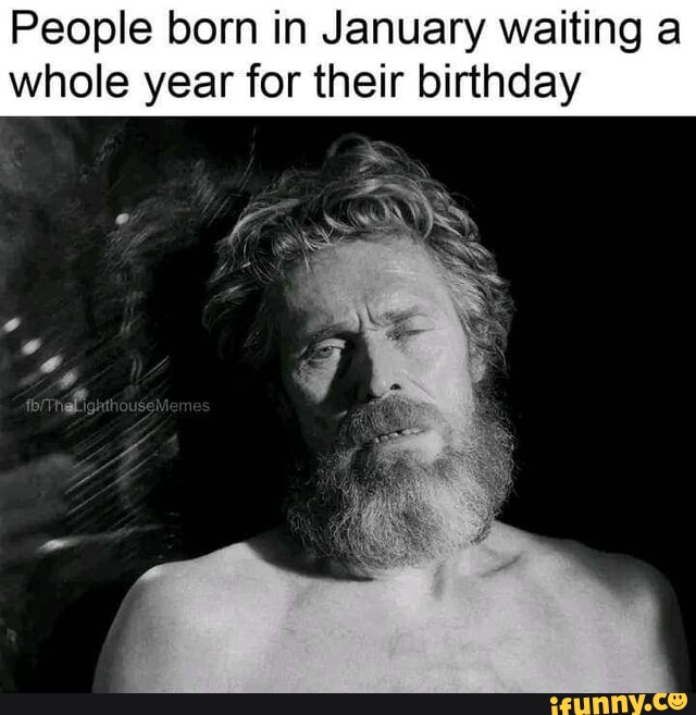 People born in January waiting a whole year for their birthday (Fe SS ...
