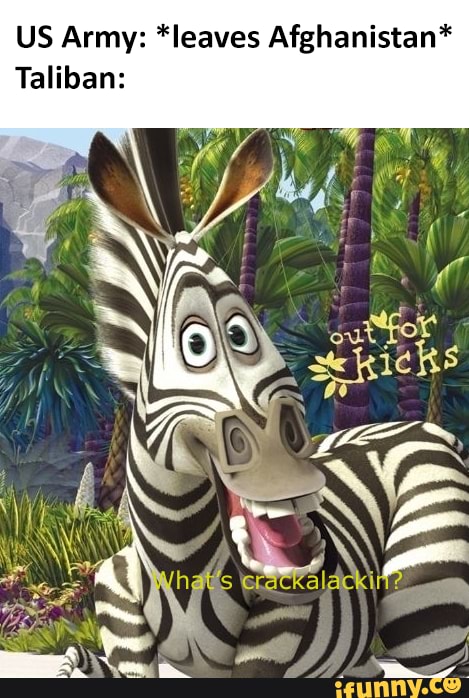 US Army: *leaves Afghanistan* Taliban: ] Rs - iFunny