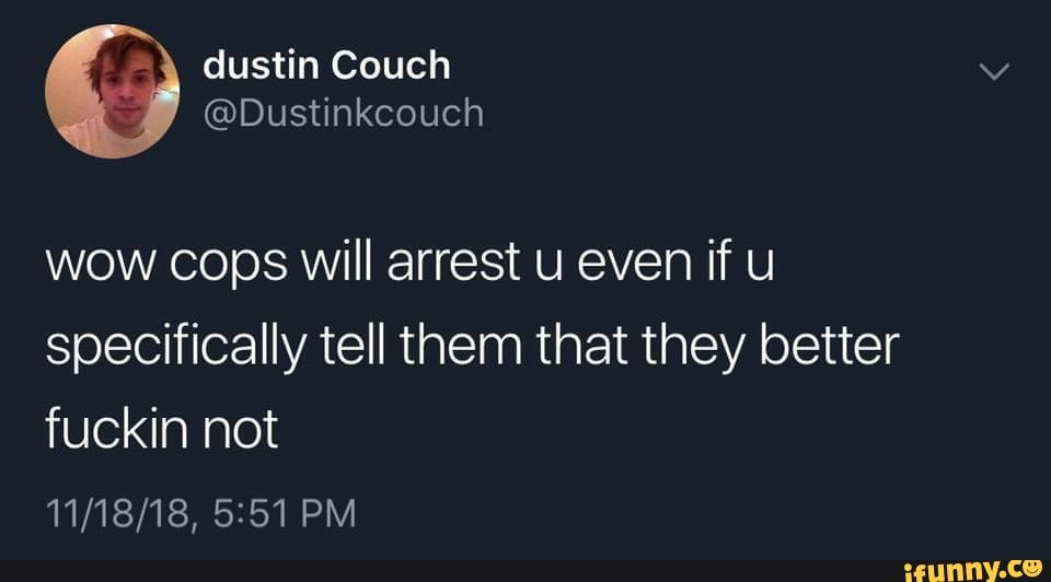 Images of Note: I gave up years ago. - dustin Couch wow cops will ...