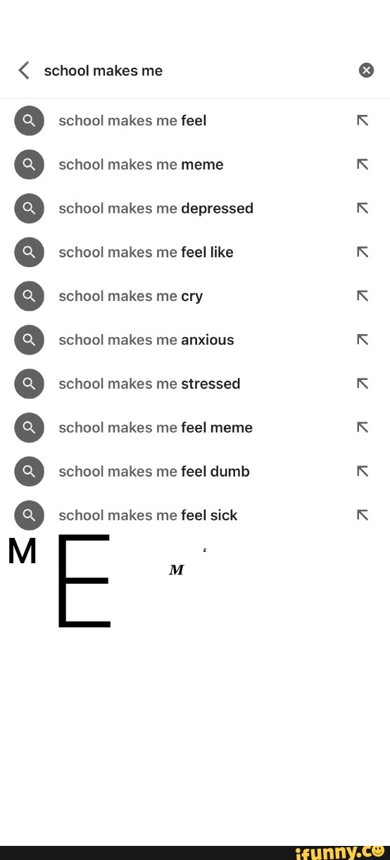 School makes me school makes me feel school makes me meme school makes ...