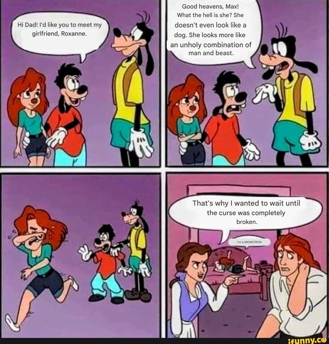 Good heavens, Max! What the hell is she? She Hi Dad! I'd like you to ...