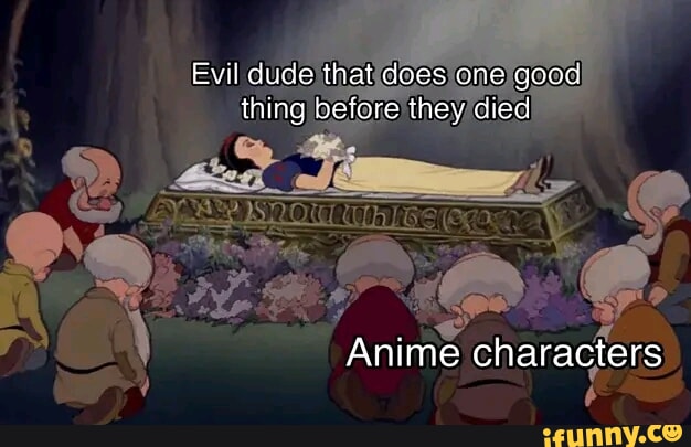 Evil dude thal does one good thing before they cied Anime characters ...