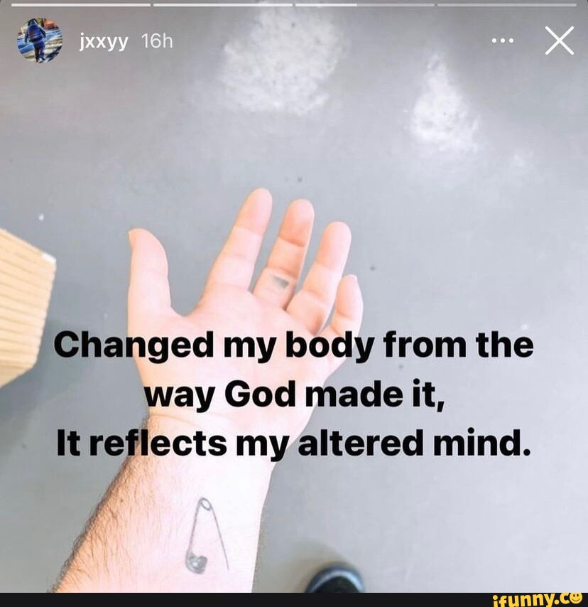 Jxxyy Changed my body from the way God made it, It reflects my altered ...
