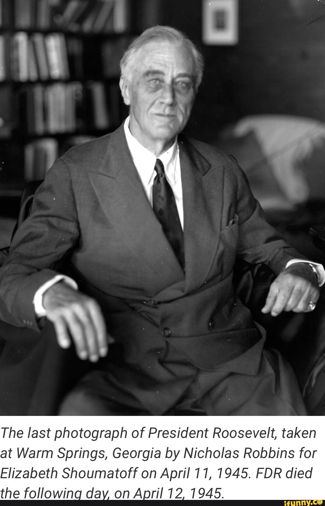 The last photograph of President Roosevelt, taken at Warm Springs ...