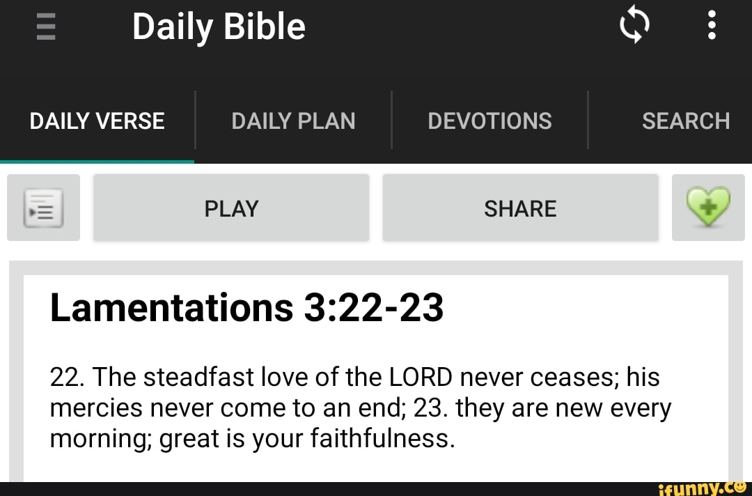 Lamentations 3:22-23 22. The steadfast love of the LORD never ceases ...