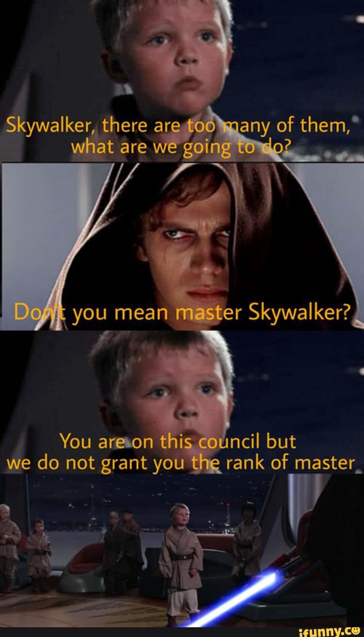 Ry at Skywalker, there are tod any of them, what are we going I you ...
