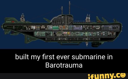 Barotrauma memes. Best Collection of funny Barotrauma pictures on iFunny