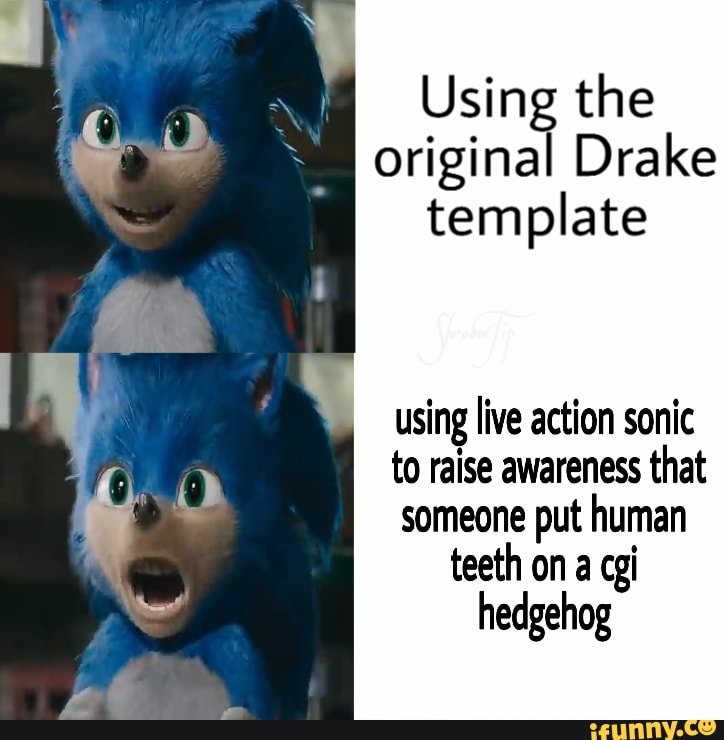 Using the original Drake template using live action sonic to raise ...