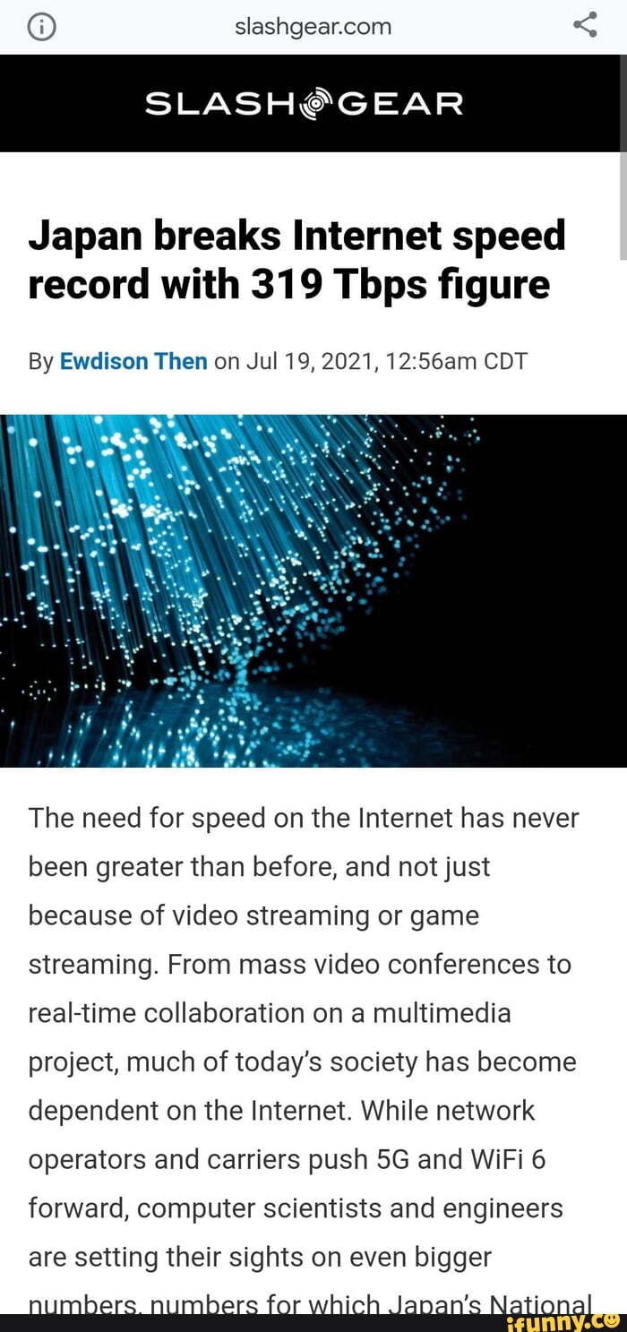Japan breaks Internet speed record with 319 Tbps figure By Ewdison Then on Jul 19, 2021, 12 56am ...