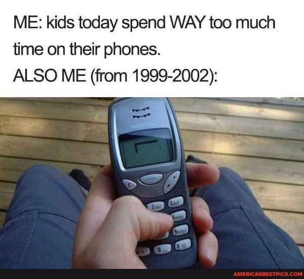 ME: kids today spend WAY too much time on their phones. ALSO ME (from ...
