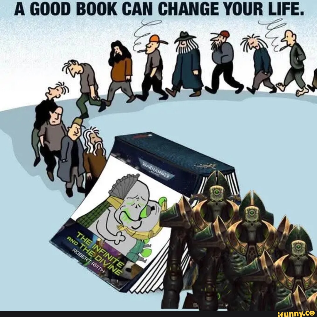 A GOOD BOOK CAN CHANGE YOUR LIFE. Ce, AR - iFunny