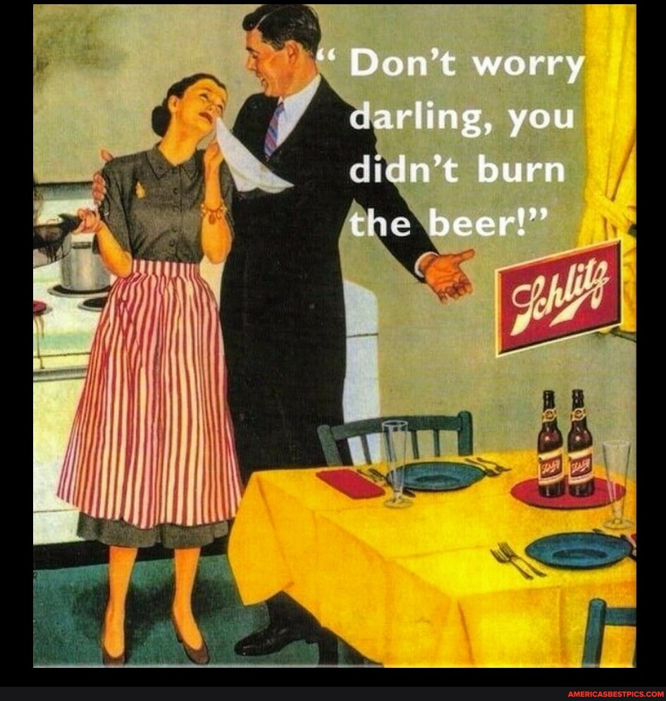 'Don't worry rling, you tr't burn beer!" - America’s best pics and videos