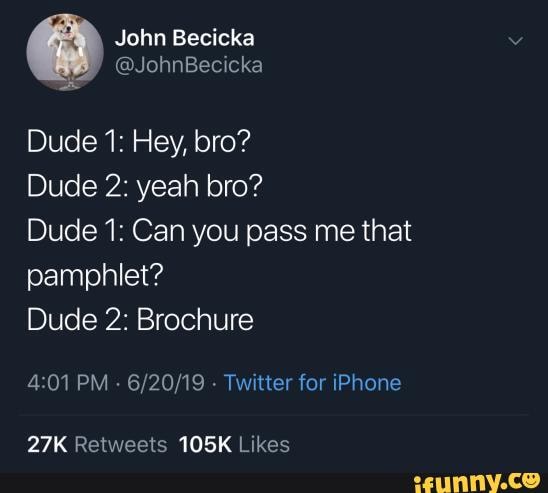 Stfu - John Becicka @JohnBecicks Dude 1: Hey, bro? Dude 2: yeah bro ...
