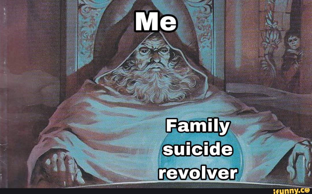Me Family suicide revolver - iFunny
