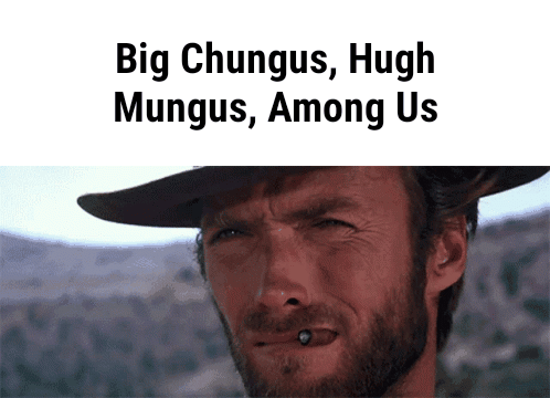 Big Chungus, Hugh Mungus, Among Us - iFunny