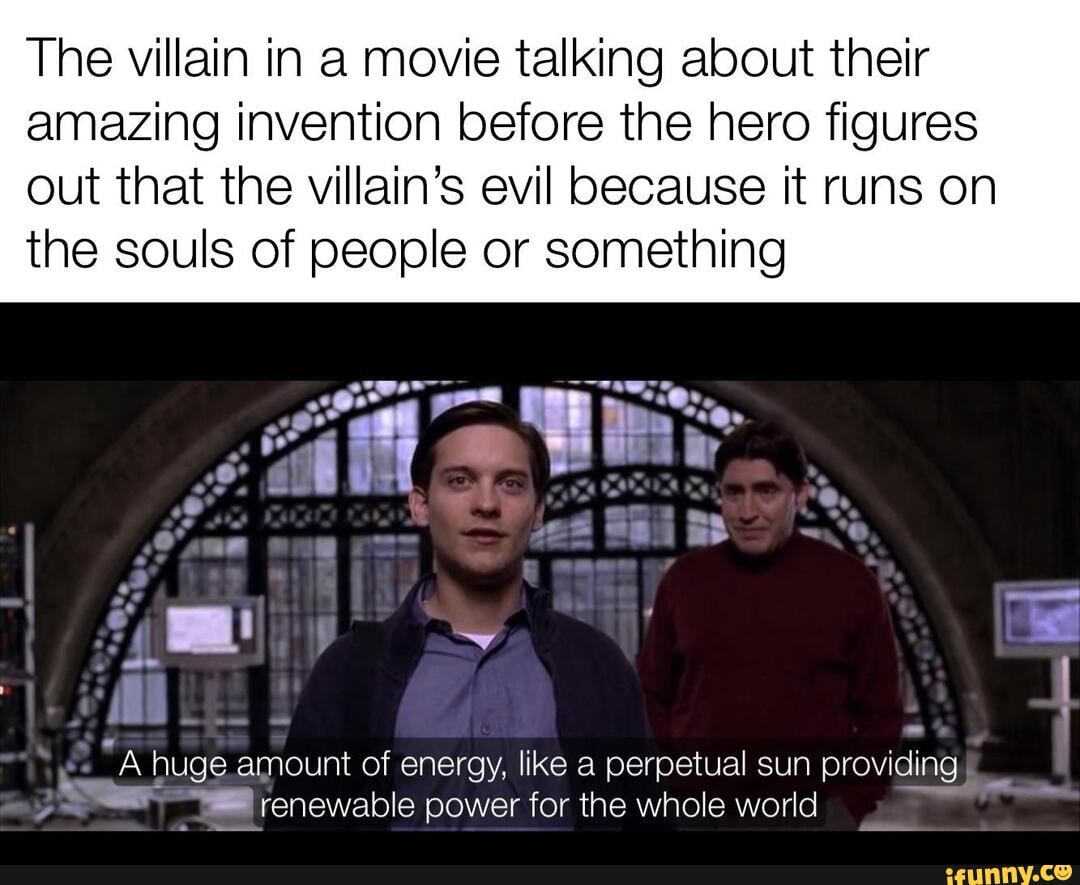 The villain in a movie talking about their amazing invention before the ...