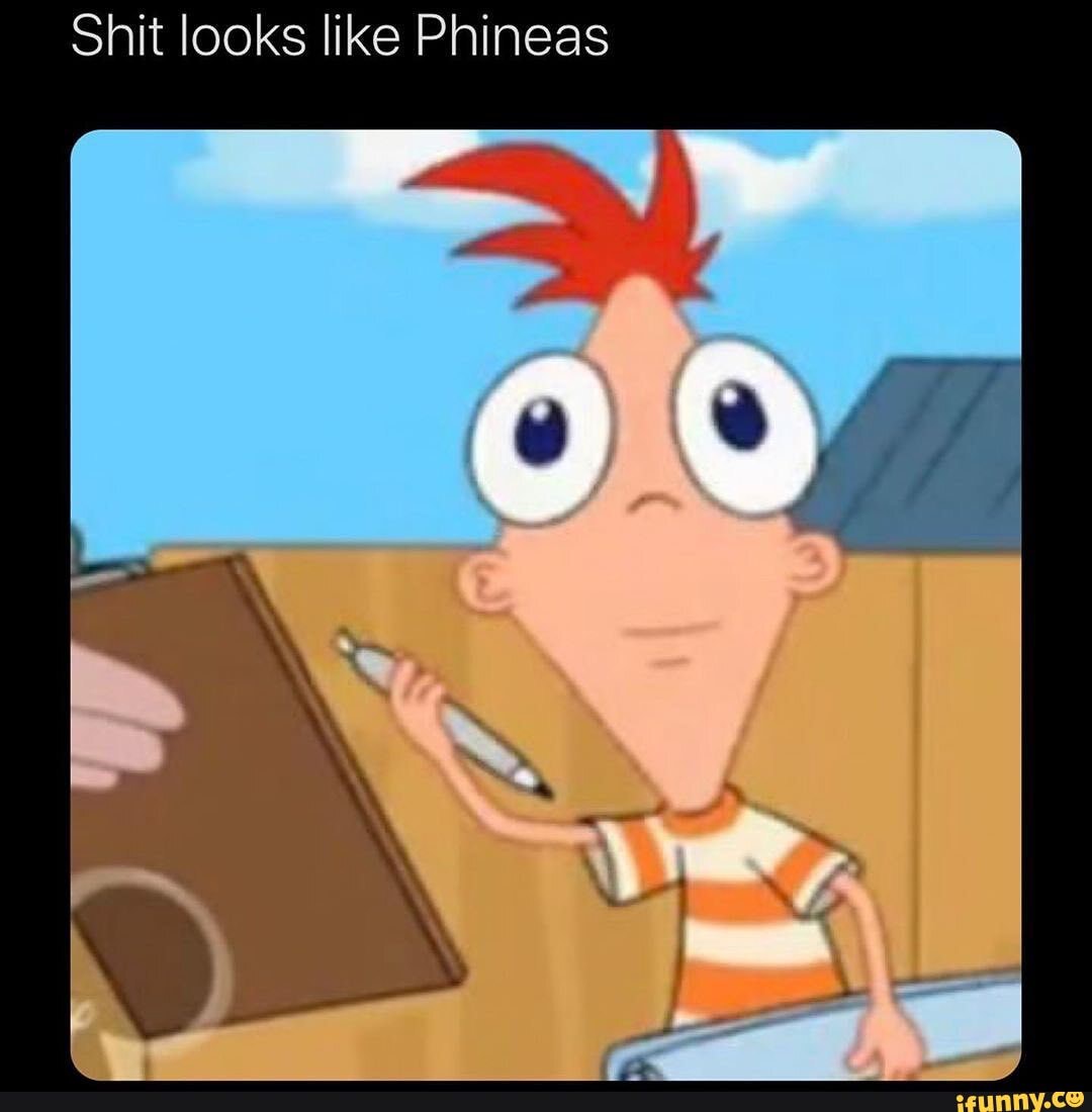 Shit looks like Phineas - iFunny