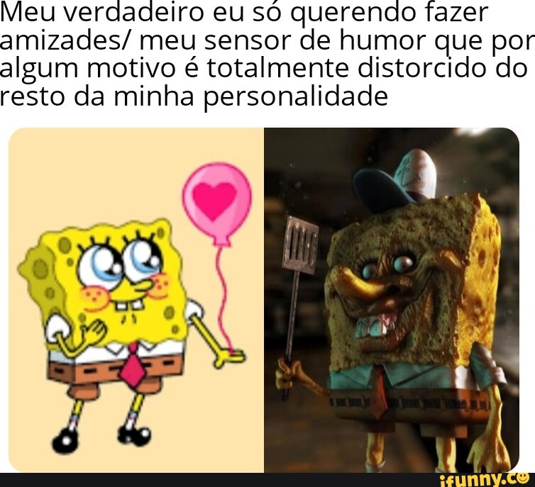 Meu verdadeiro eu só querendo fazer amizades/ meu sensor de humor que ...