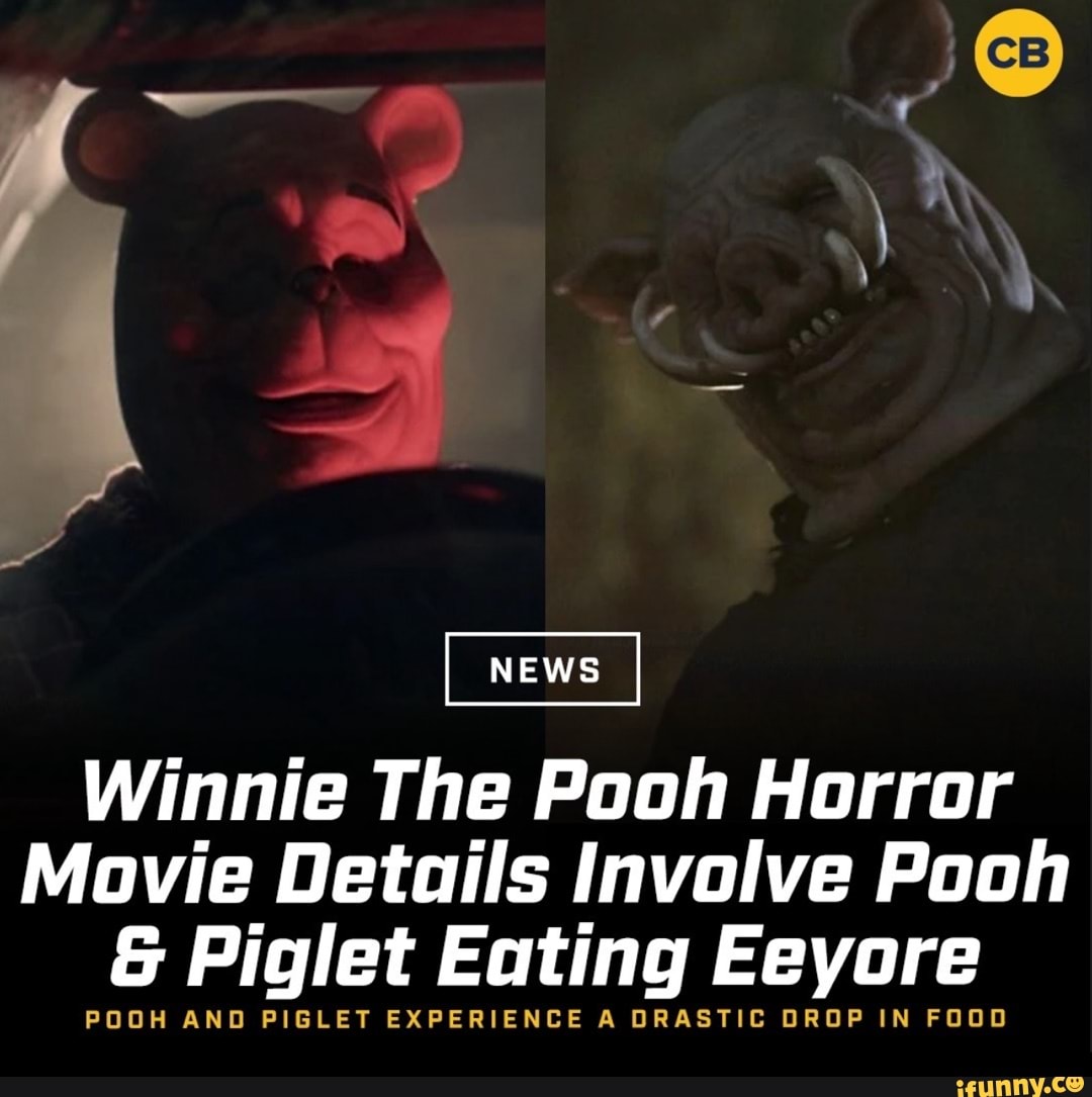 NEWS Winnie The Pooh Horror Movie Details Involve Pooh & Piglet Eating ...