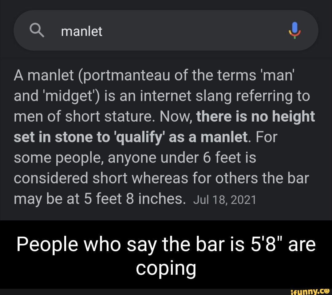 A manlet (portmanteau of the terms 'man' and 'midget') is an internet ...