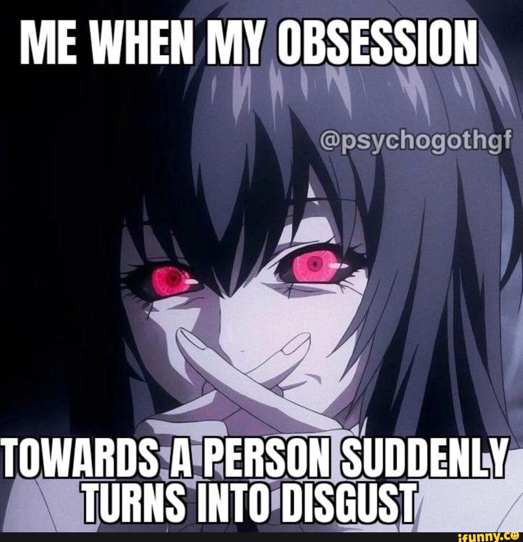 Obsession memes. Best Collection of funny Obsession pictures on iFunny