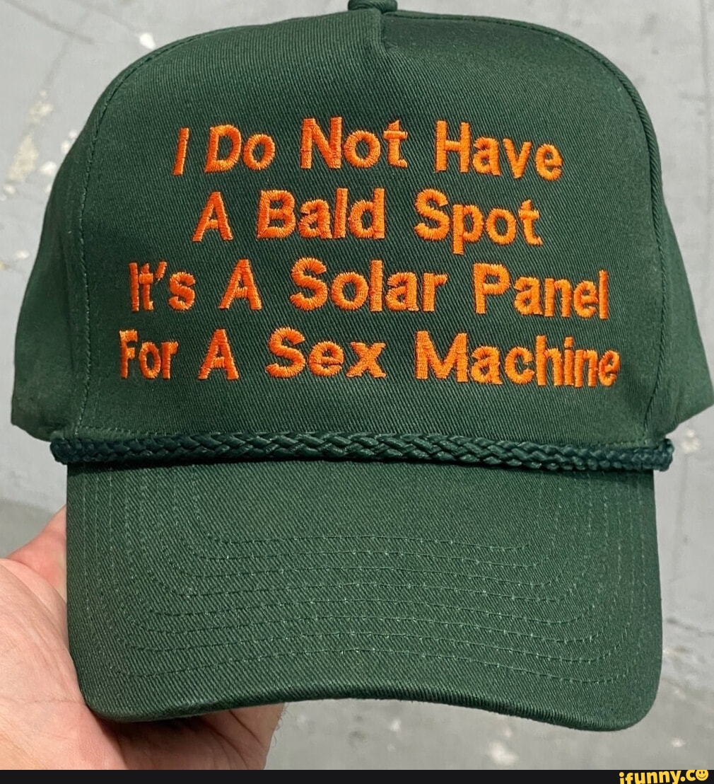I Do Not Have Bald Spot Solar Panel For Machine - iFunny
