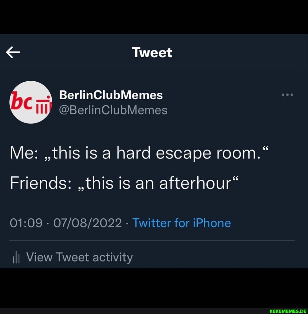 Tweet BerlinClubMemes @BerlinClubMemes Me: ,,this is a hard escape room ...