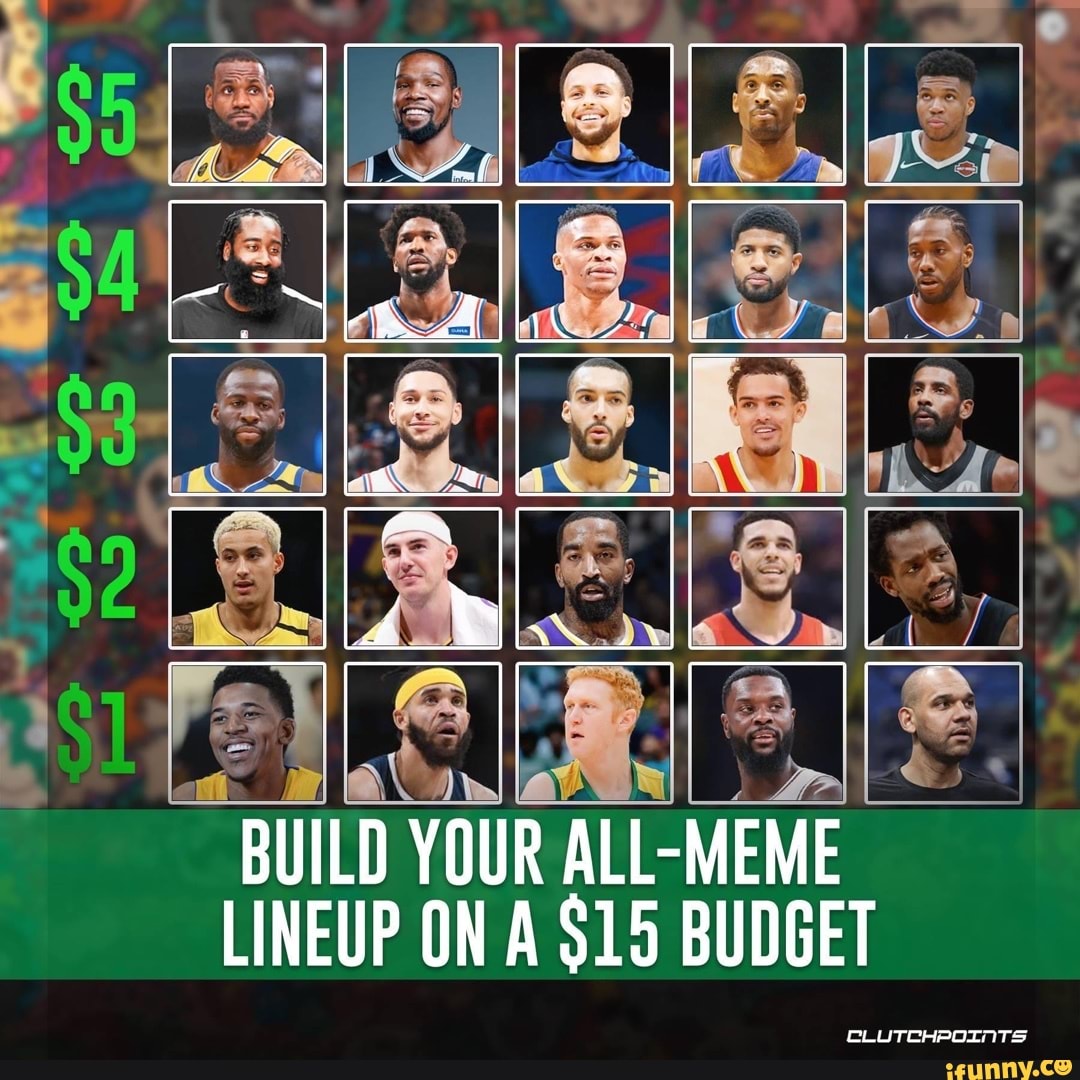 BUILD YOUR ALL-MEME LINEUP ON A $15 BUDGET - iFunny