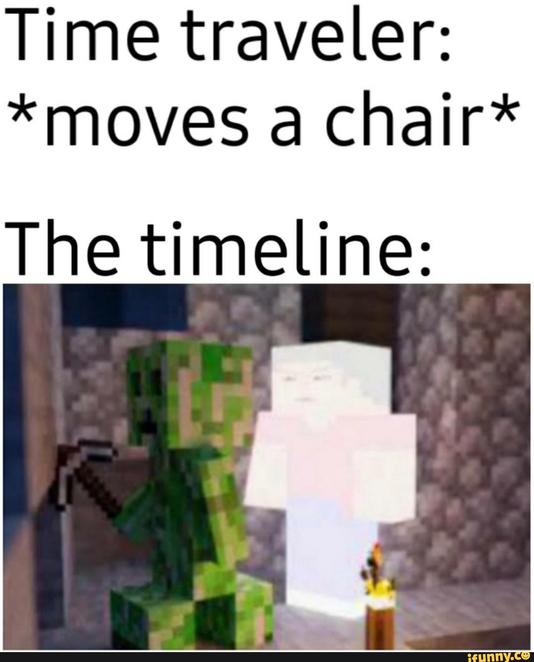 Time traveler: *moves chair* The timeline: - iFunny