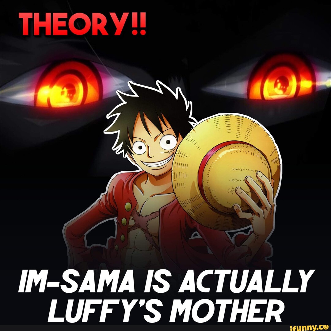 THEORY'!! IM-SAMA IS ACTUALLY LUFF Y'S MOTHER - iFunny