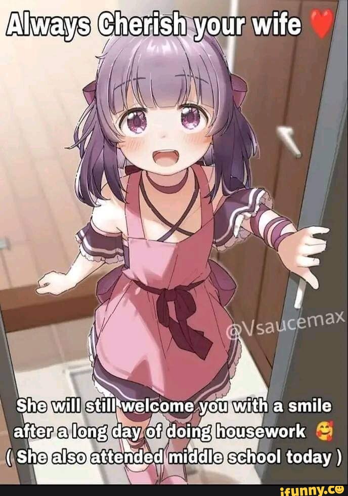 Always Cherish your wife ar She'will stilltwelcome youowith a smile atter, long day of ...