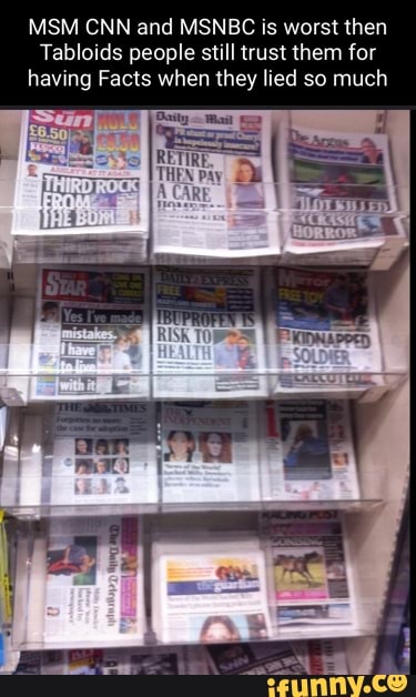 MSM CNN and MSNBC is worst then Tabloids people still trust them for ...