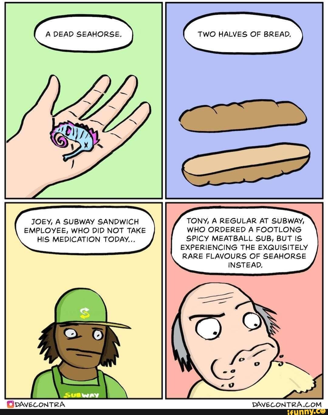 A DEAD SEAHORSE. TWO HALVES OF BREAD, JOEY, A SUBWAY SANDWICH TONY, A ...