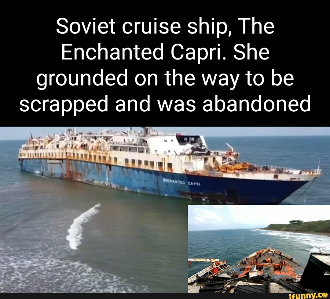 Soviet cruise ship, The Enchanted Capri. She grounded on the way to be ...