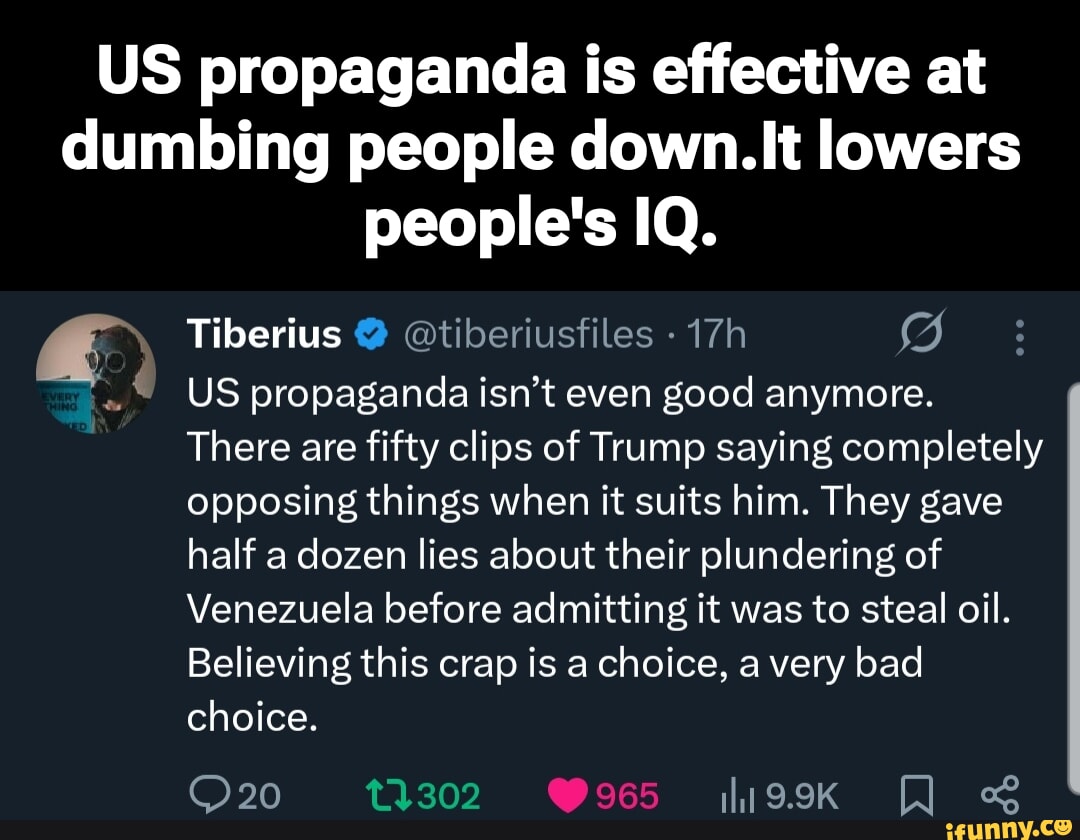 US propaganda is effective at dumbing people down. It lowers people's ...