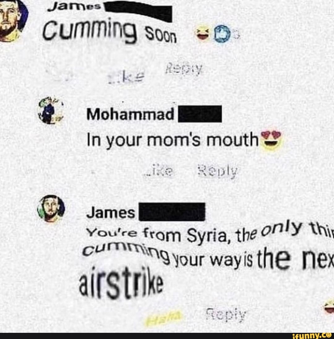 James Cumming Son Mohammad In your mom's mouth Reply James rike - iFunny