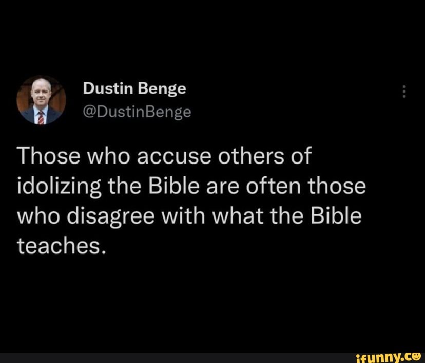 Dustin Benge @DustinBenge Those who accuse others of idolizing the ...