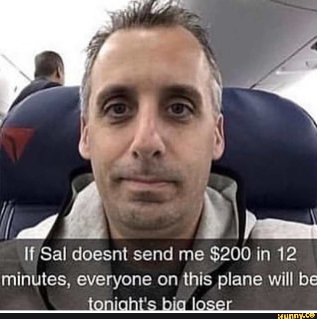 If Sal doesnt send me $200 In 12 minutes, everyone on this plane will ...