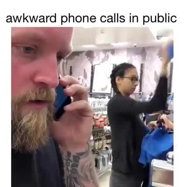 Awkward phone calls in public - iFunny :)