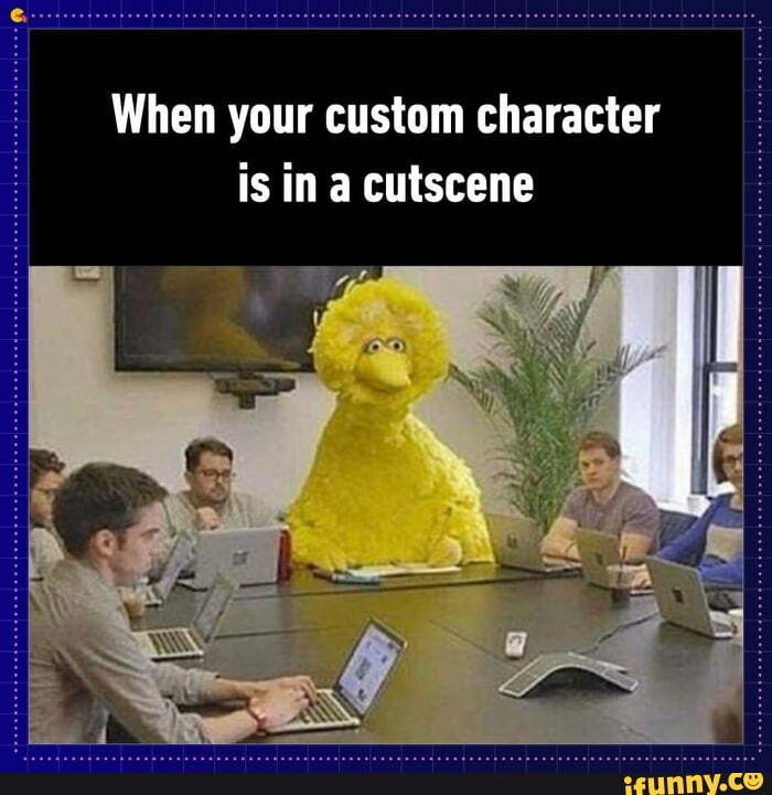 When your custom character is in cutscene - iFunny
